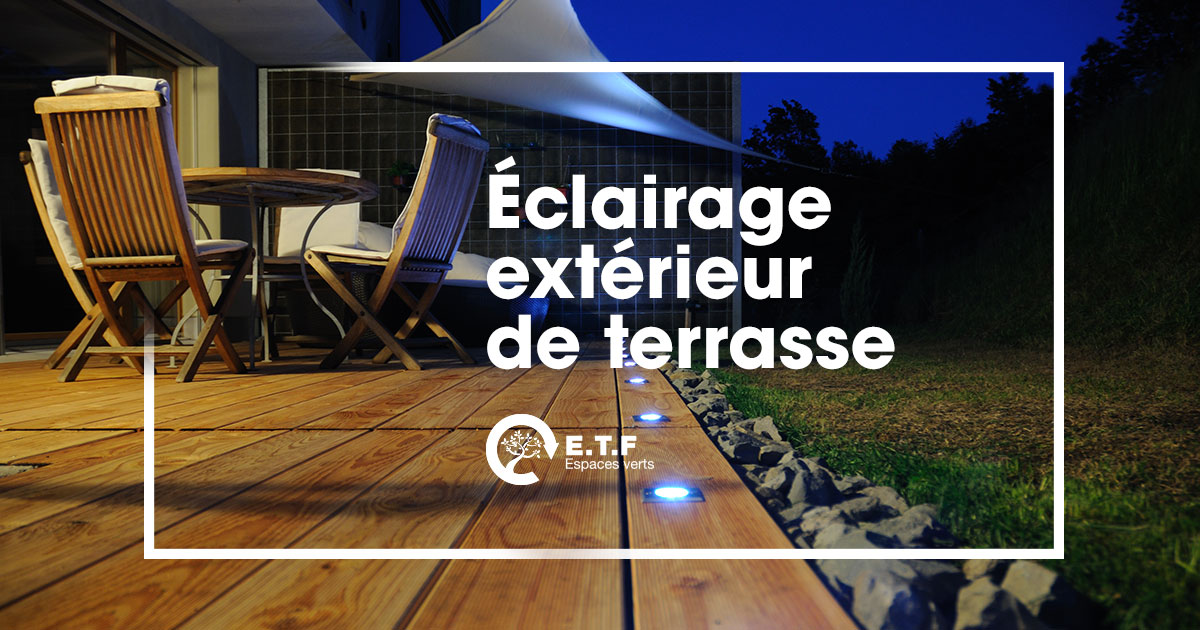 Mise en lumière, l’ éclairage extérieur de votre terrasse - E.T.F ...